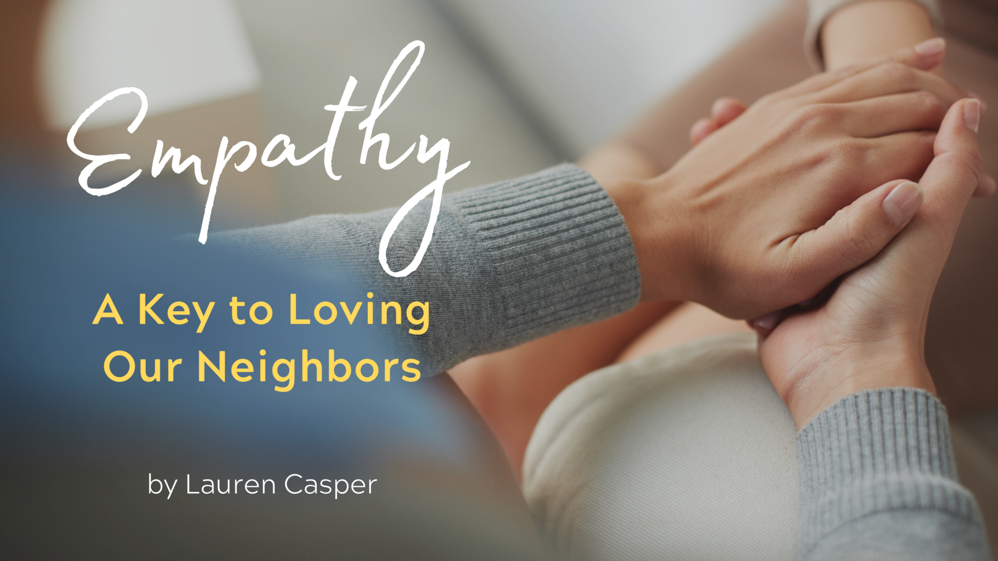 Empathy: A Key to Loving Our Neighbors - Jesus Calling
