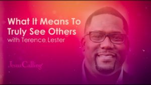 What It Means to Truly See Others with Terence Lester - Jesus Calling
