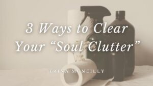 3 Ways to Clear Your “Soul Clutter” - Jesus Calling