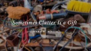 When Clutter Is a Gift - Jesus Calling